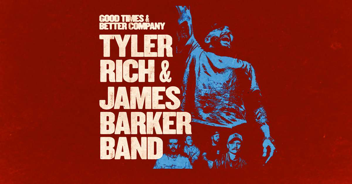 Good Times & Better Company: Tyler Rich & James Barker Band | Drusky ...